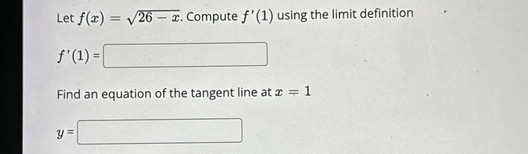 Solved Let f(x)=26-x2. ﻿Compute f'(1) ﻿using the limit | Chegg.com