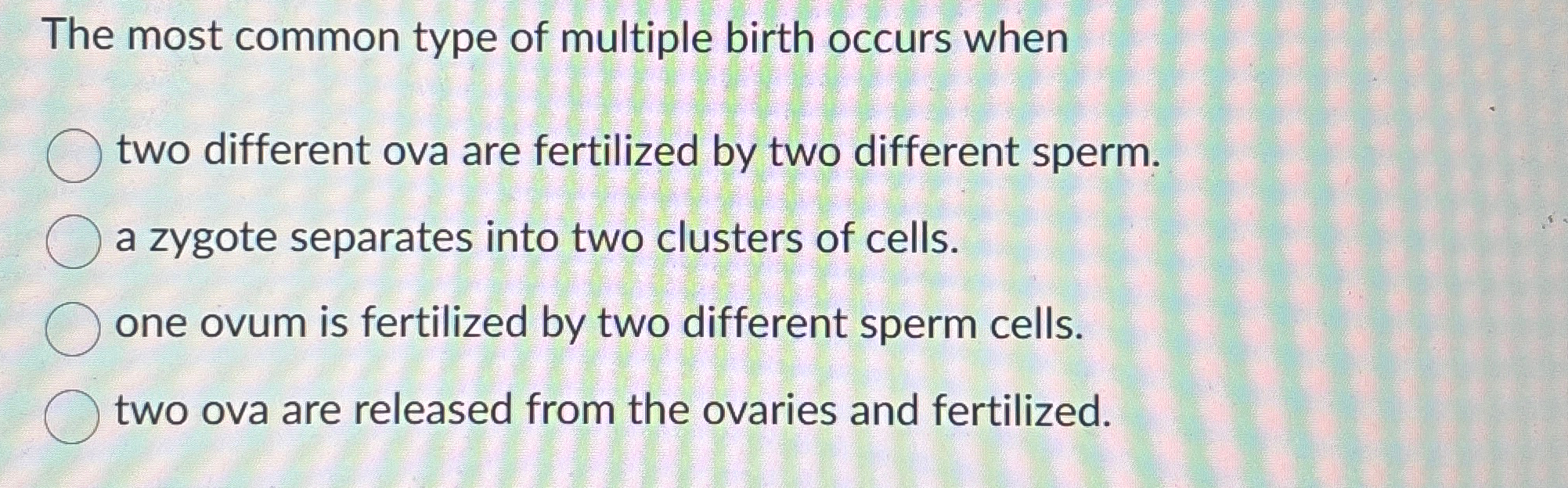 Solved The most common type of multiple birth occurs whentwo | Chegg.com