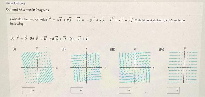 Solved Consider the vector fields F=xi+yj,G=−yi+xj,H=xi−yj⋅ | Chegg.com