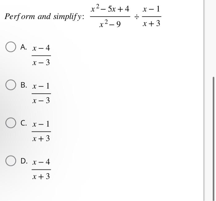 Solved Perform And Simplify X2−9x2−5x 4÷x 3x−1 A X−3x−4 B