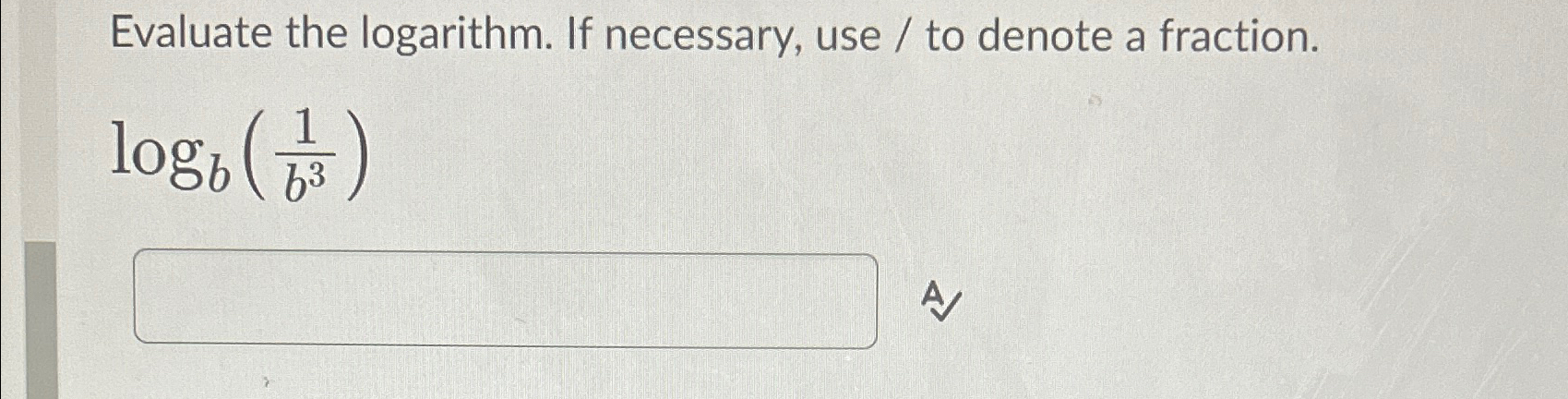 Solved Evaluate the logarithm. If necessary, use / ﻿to | Chegg.com