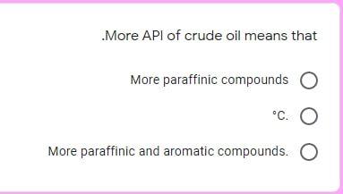 Solved .More API of crude oil means that More paraffinic | Chegg.com