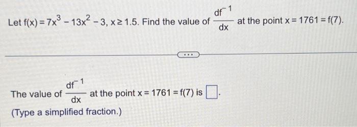 Solved Let f(x)=7x3−13x2−3,x≥1.5. Find the value of dxdf−1 | Chegg.com