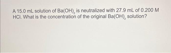 Solved A 15.0 mL solution of Ba(OH)2 is neutralized with | Chegg.com