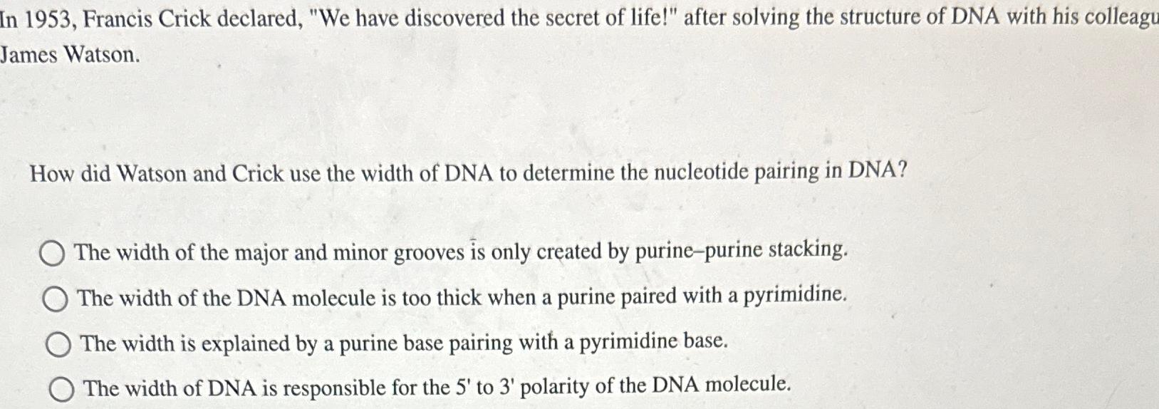 Solved In 1953, ﻿Francis Crick declared, "We have discovered | Chegg.com