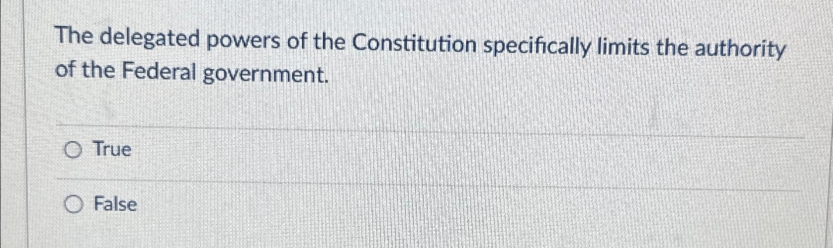 Solved The delegated powers of the Constitution specifically | Chegg.com