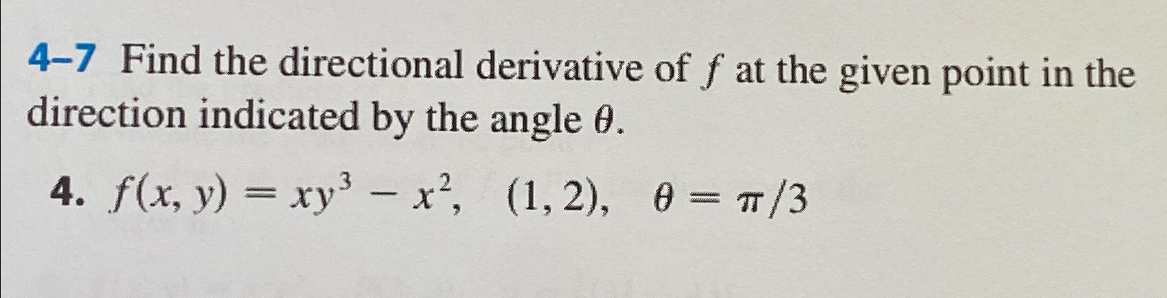 Solved 4-7 Find the directional derivative of f at the | Chegg.com Solved 4-7 Find the directional derivative of f at the | Chegg.com