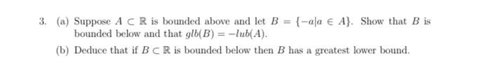Solved 3. (a) Suppose ACR is bounded above and let B = {-ala | Chegg.com