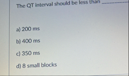 Solved The QT interval should be less than q,a) 200 | Chegg.com
