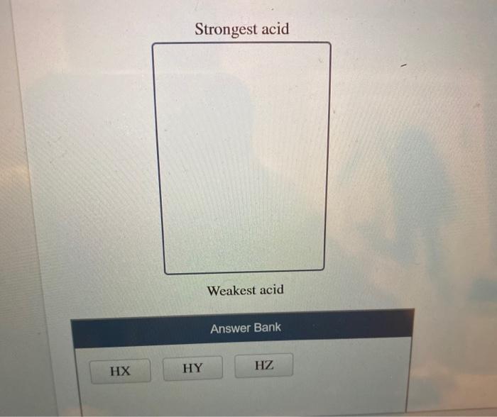 Solved Consider three generic acids: HX, HY, and HZ. og 60 | Chegg.com