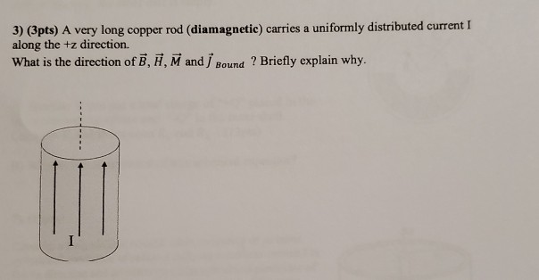 Solved 3) (3pts) A very long copper rod (diamagnetic) | Chegg.com