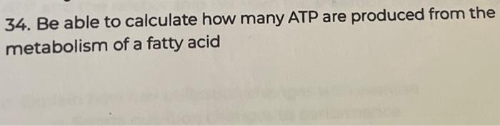 Solved 34. Be able to calculate how many ATP are produced | Chegg.com