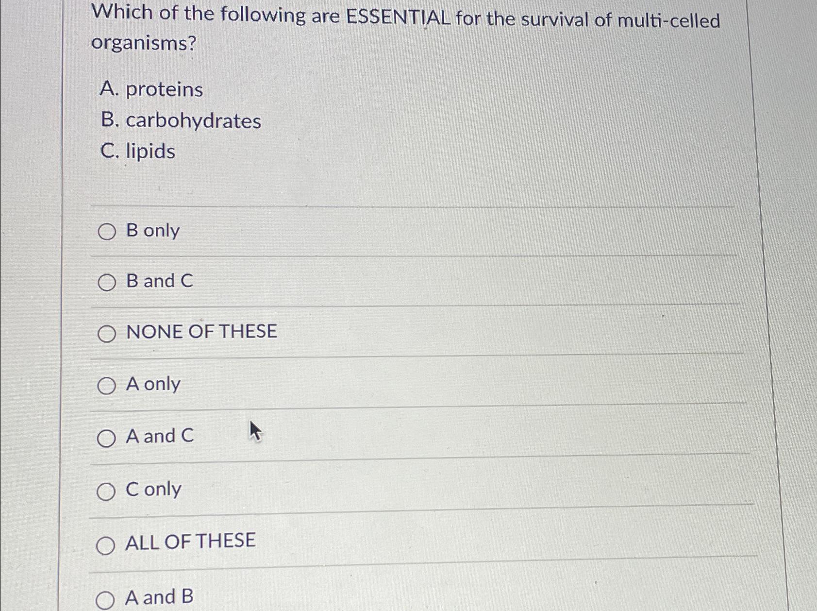 Solved Which of the following are ESSENTIAL for the survival | Chegg.com