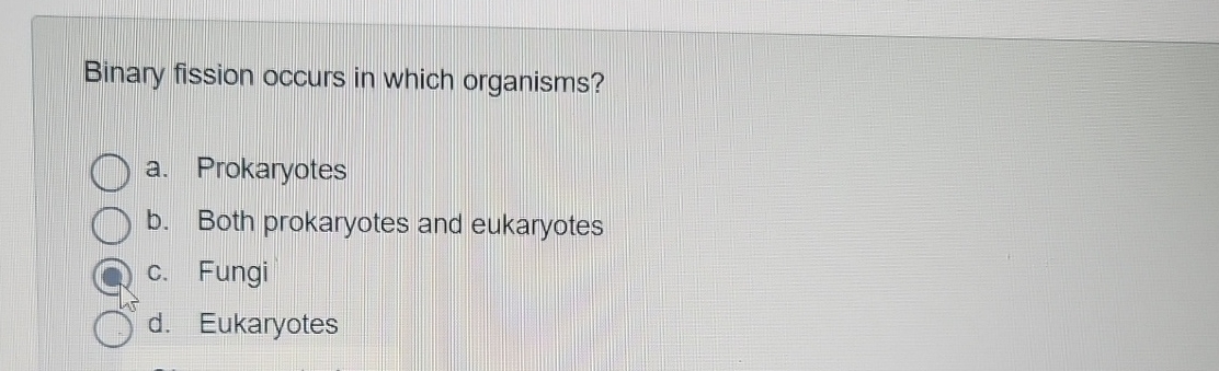 Solved Binary fission occurs in which organisms?a. | Chegg.com
