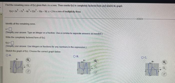 Solved Find the remaining zeros of f(x) given that c is a | Chegg.com