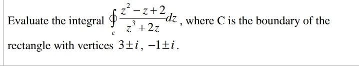 Solved z? - z+2dz , where C Evaluate the integral $ Edz, | Chegg.com