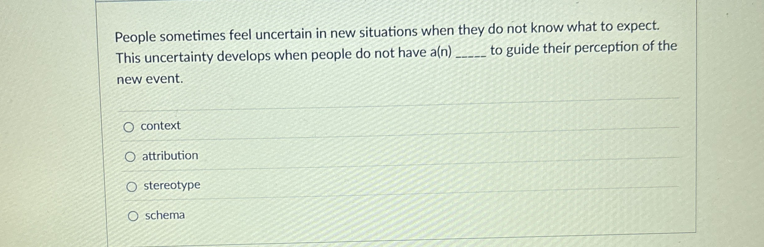 Solved People sometimes feel uncertain in new situations | Chegg.com