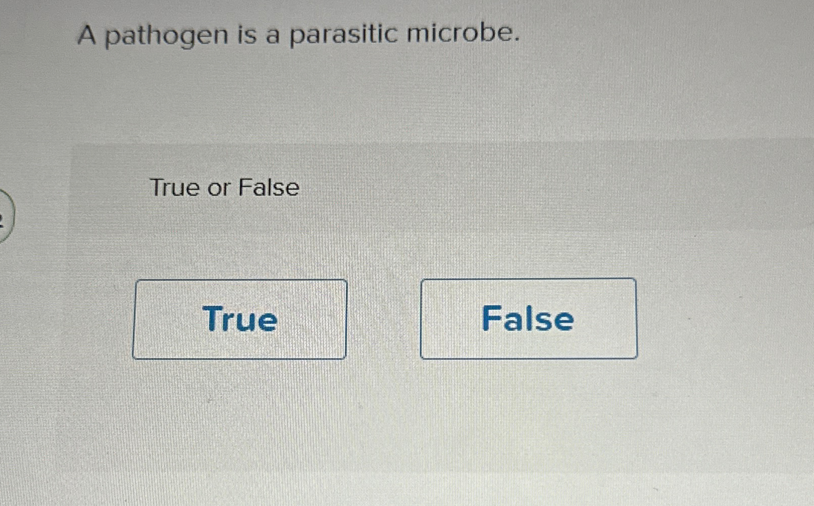 Solved A pathogen is a parasitic microbe.True or False | Chegg.com
