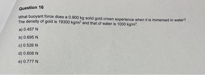 Solved Question 16 What buoyant force does a 0.900 kg solid | Chegg.com