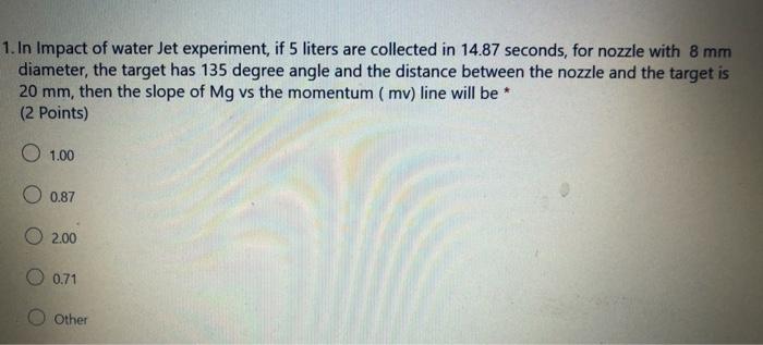 Solved 1. In Impact of water Jet experiment, if 5 liters are | Chegg.com