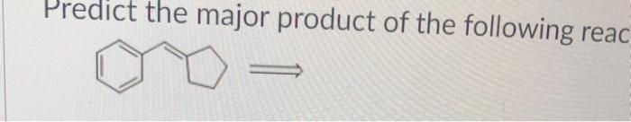 Predict the major product of the following reac | Chegg.com
