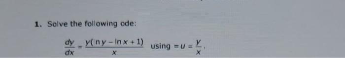 Solved 1. Solve the following ode: dxdy=xy(nny−lnx+1) using | Chegg.com