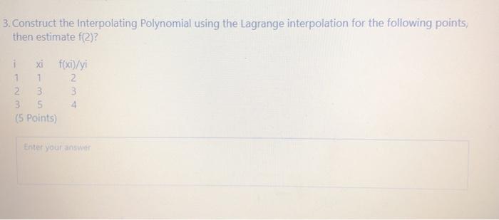 Solved 3. Construct the Interpolating Polynomial using the | Chegg.com