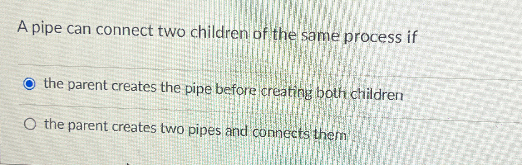 Solved A pipe can connect two children of the same process | Chegg.com