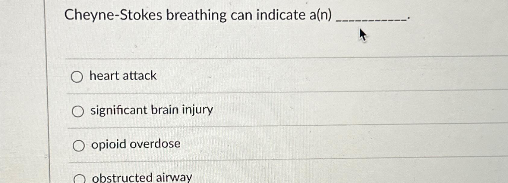 Solved Cheyne-Stokes breathing can indicate a(n)heart | Chegg.com