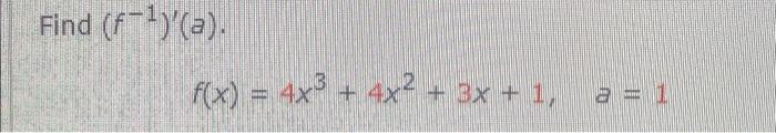 Solved Find (F-1)(a). f(x) = 4x3 + 4x2 + 3x + 1, a = 1 | Chegg.com