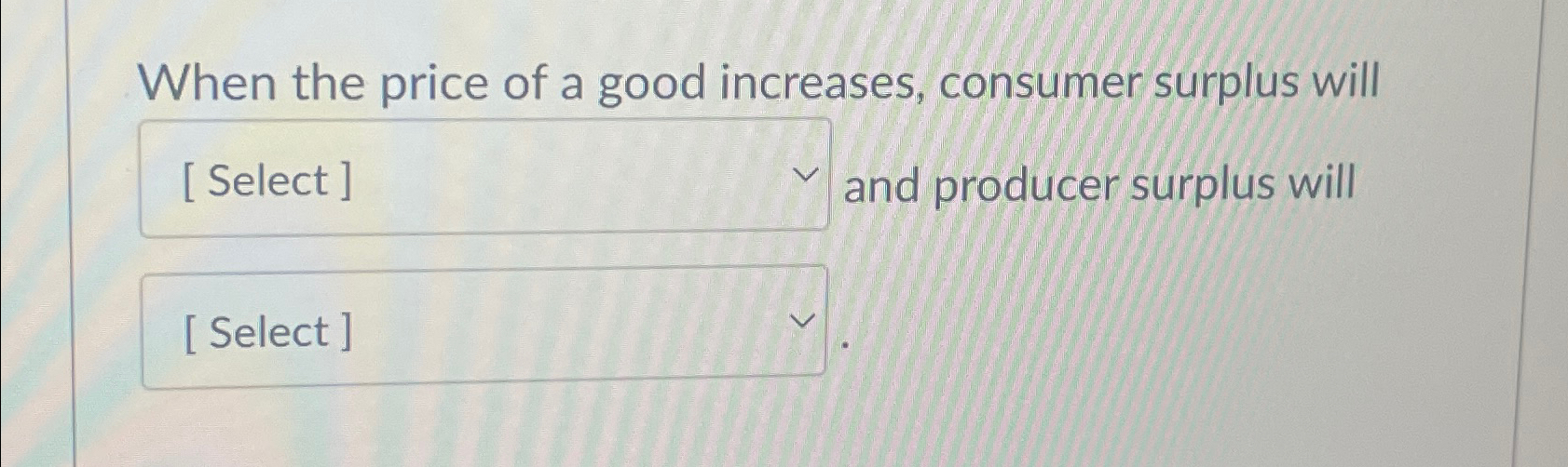 Solved When the price of a good increases, consumer surplus | Chegg.com