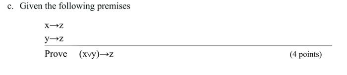 Solved . c. Given the following premises X-™Z y+Z Prove | Chegg.com