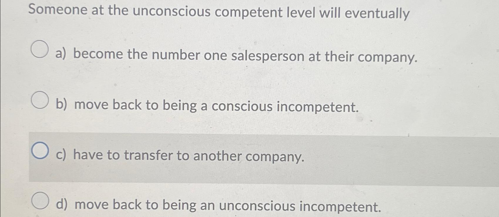 Solved Someone at the unconscious competent level will | Chegg.com