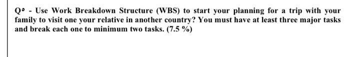 Solved Q∘ - Use Work Breakdown Structure (WBS) to start your | Chegg.com