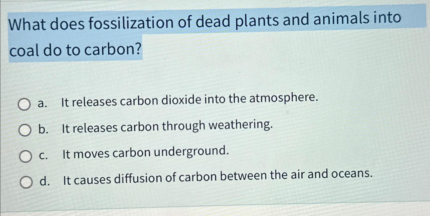 Solved What does fossilization of dead plants and animals | Chegg.com