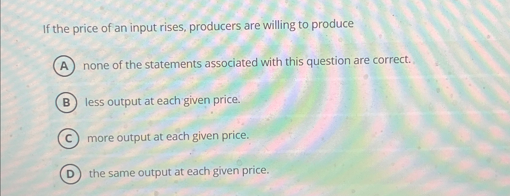 Solved If the price of an input rises, producers are willing | Chegg.com