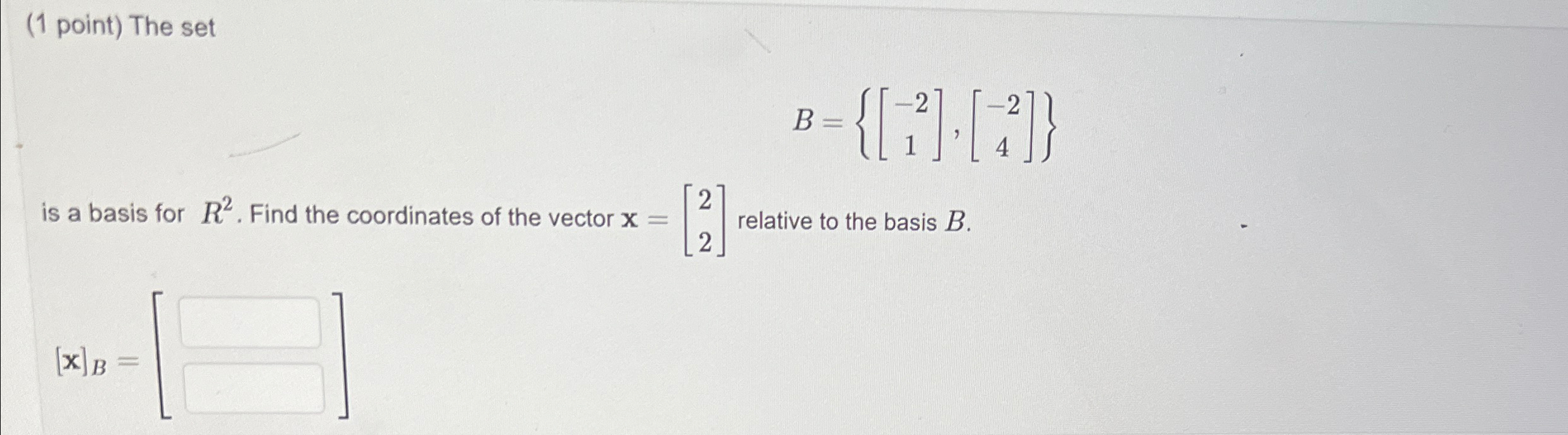 Solved (1 ﻿point) ﻿The setB={[-21],[-24]}is a basis for R2. | Chegg.com