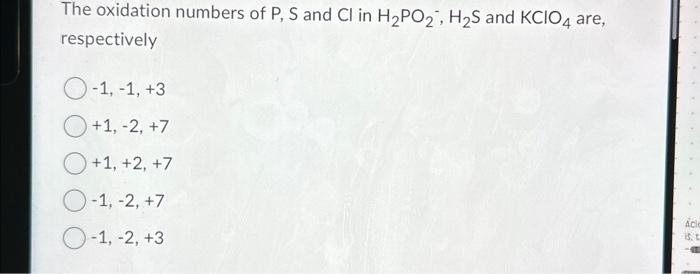 Solved The oxidation numbers of P,S and Cl in H2PO2−,H2 S | Chegg.com