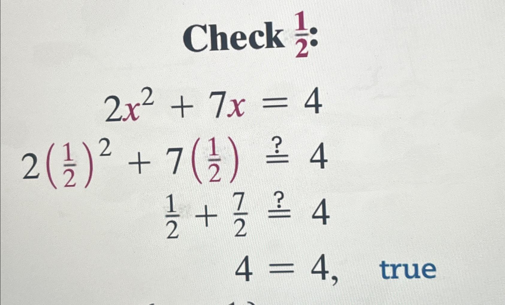 Solved Check 12:2x2+7x=42(12)2+7(12)=??412+72=??44=4, ﻿true | Chegg.com