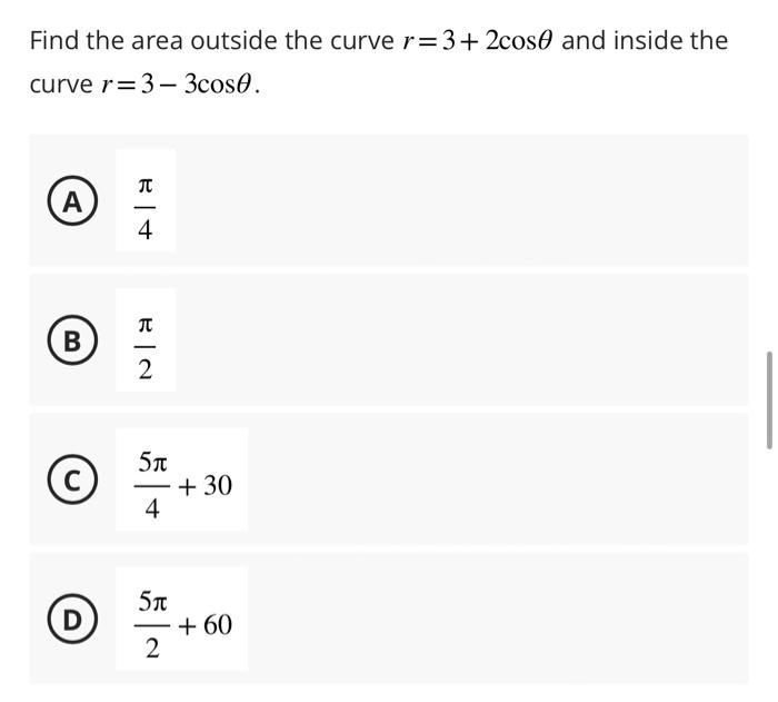 Solved Find the area outside the curve r=3+2cosθ and inside | Chegg.com