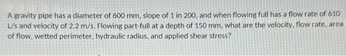 Solved A gravity pipe has a diameter of 600 mm, slope of 1 | Chegg.com