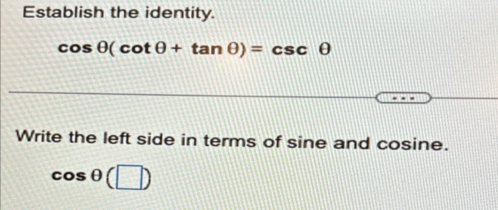 Solved Establish the identity.cosθ(cotθ+tanθ)=cscθWrite the | Chegg.com