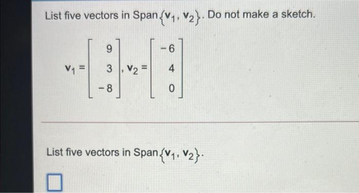 Solved List five vectors in Span{V1, V2}. Do not make a | Chegg.com