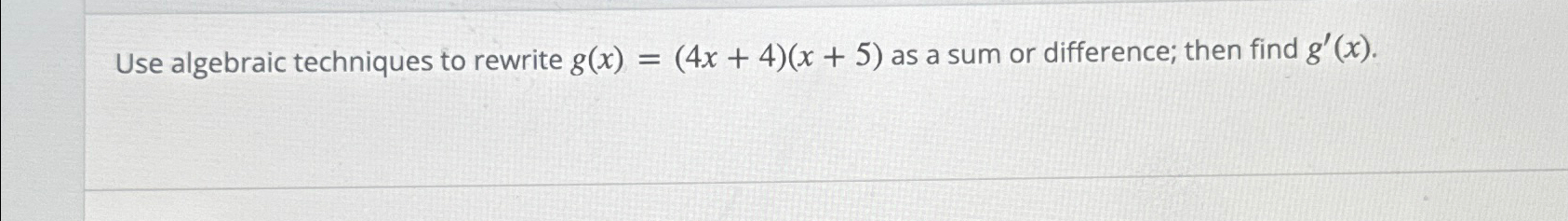 Solved Use algebraic techniques to rewrite g(x)=(4x+4)(x+5) | Chegg.com