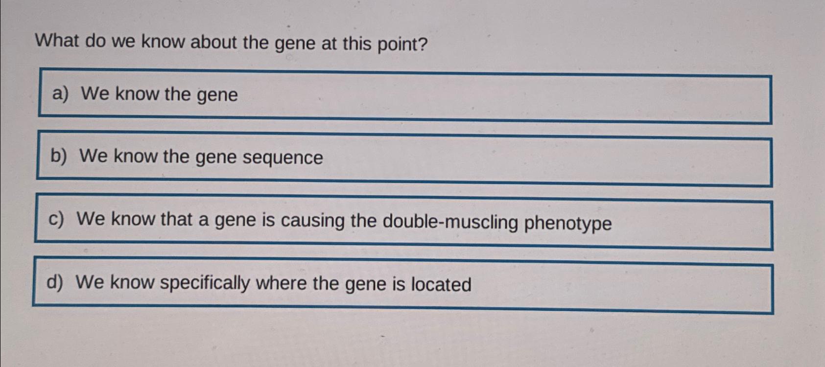 Solved What do we know about the gene at this point?b) ﻿We | Chegg.com