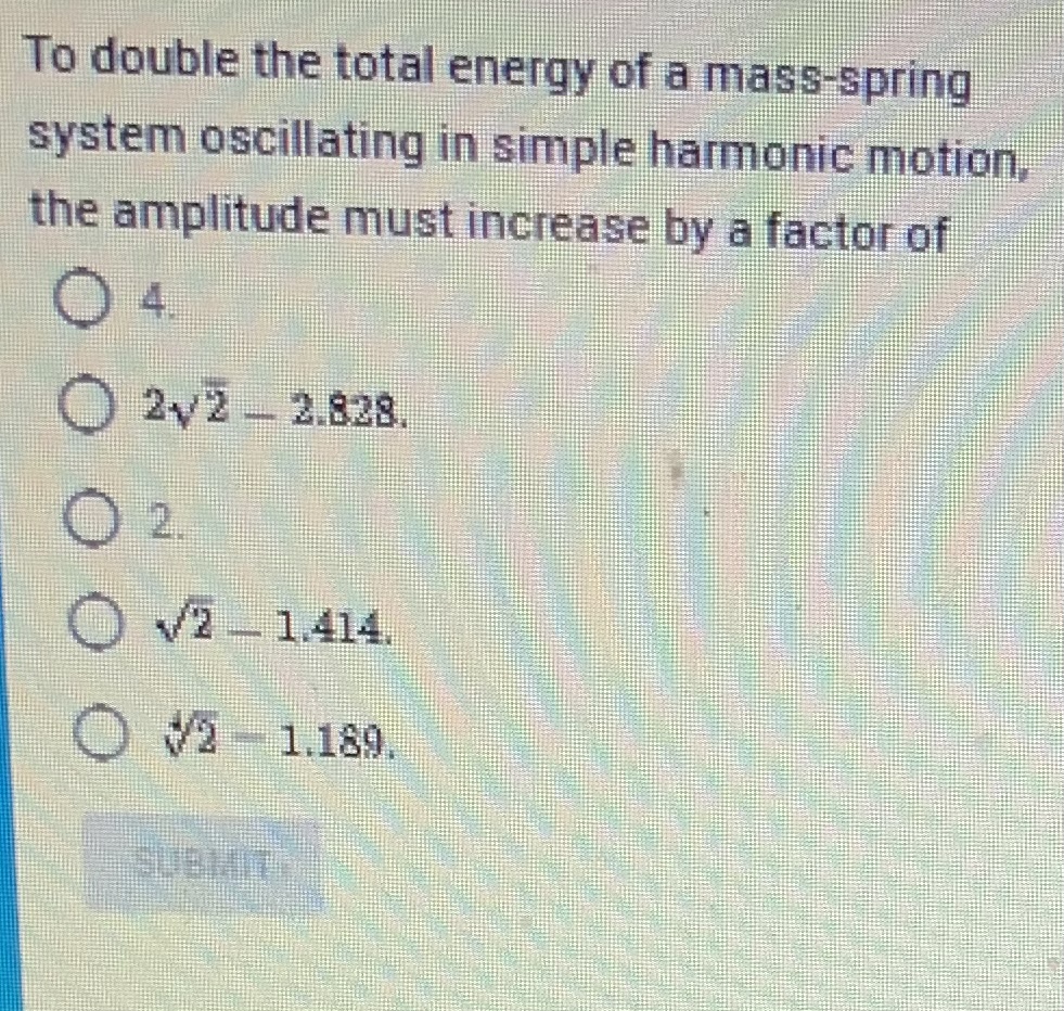 Solved To ﻿double the total energy of ﻿a mass-springsystem | Chegg.com
