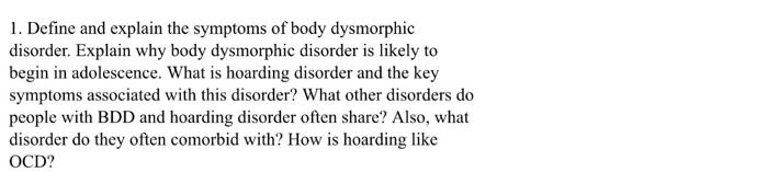 Solved 1. Define and explain the symptoms of body dysmorphic | Chegg.com
