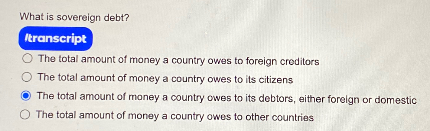 Solved What is sovereign debt?The total amount of money a | Chegg.com