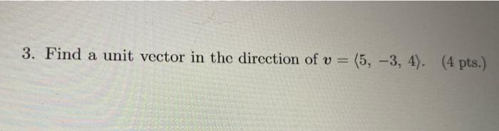 Solved 3. Find a unit vector in the direction of v= 5,−3,4 . | Chegg.com