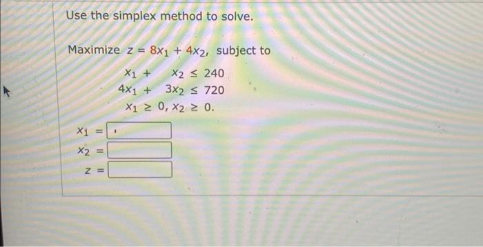 Solved Use the simplex method to solve. Maximize z=8x1+4x2, | Chegg.com